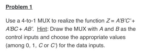 Solved Problem 1 Use A 4 To 1 Mux To Realize The Function Z
