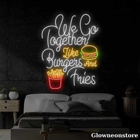 Glowneon We Go Together Like Burgers And Fries Neon Sign Quotes Food