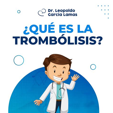 La Trombolisis Es Dr Leopoldo García Lamas Cardiólogo