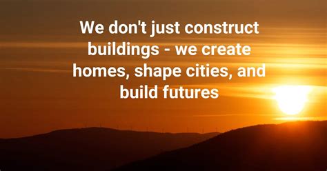 111 Best Construction Quotes And Sayings That Inspire