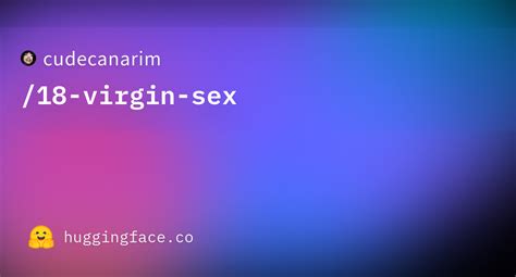 Cudecanarim18 Virgin Sex · Datasets At Hugging Face