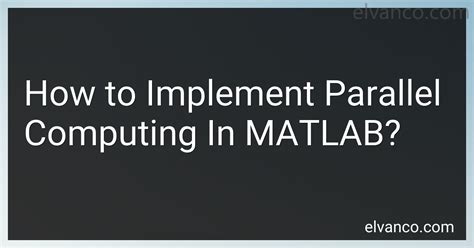 How To Implement Parallel Computing In MATLAB In