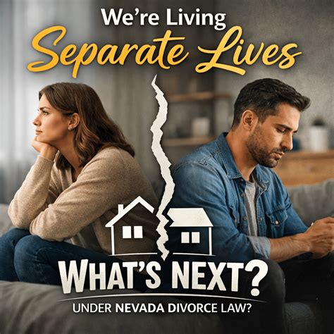 Were Living Separate Lives Whats Next Under Nevada Divorce Law