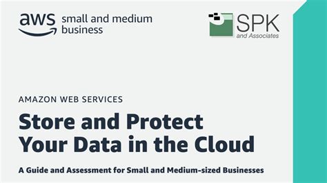 Store And Protect Your Data In The Cloud With AWS A Guide And Assessment For SMBs SPK And