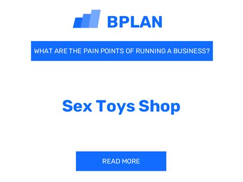 Uncover The Pain Points Of Running A Sex Toys Shop Business Learn How