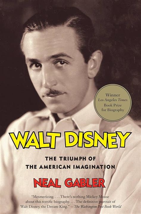 Walt Disney The Triumph Of The American Imagination By Neal Gabler