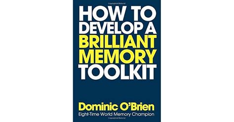 How To Develop A Brilliant Memory Toolkit Tips Tricks And Techniques To Remember Names Words