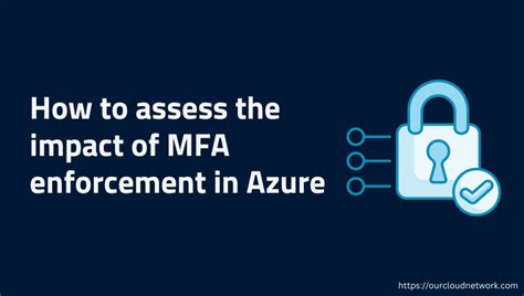 How To Assess The Impact Of Mfa Enforcement In Azure
