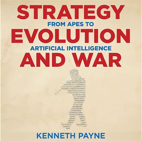 Strategy Evolution And War From Apes To Artificial Intelligence