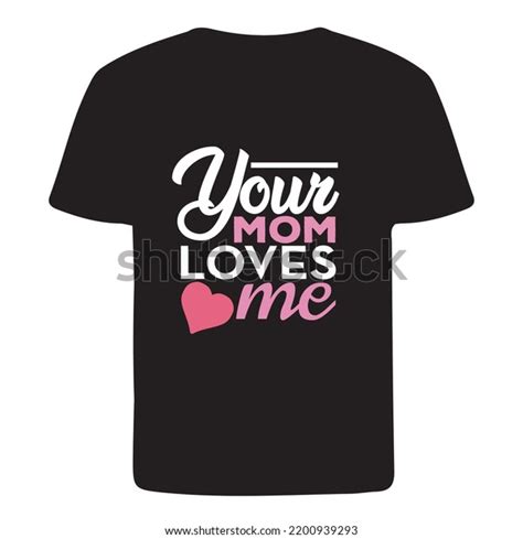 Your Mom Loves Me Typography Tshirt Stock Vector Royalty Free