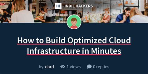 How To Build Optimized Cloud Infrastructure In Minutes Indie Hackers