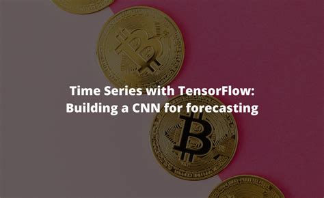 Time Series With Tensorflow Building A Convolutional Neural Network