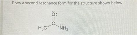 Solved Draw A Second Resonance Form For The Structure Shown