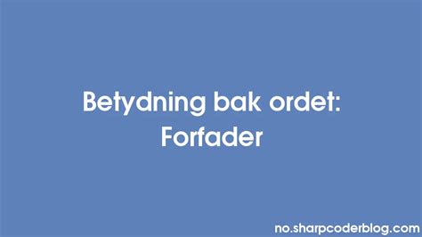 Betydning Bak Ordet Forfader Sharp Coder Blog Betydning Bak Ordet Forfader Sharp Coder Blog