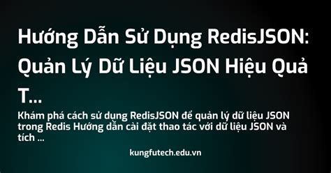 Hướng Dẫn Sử Dụng Redisjson Quản Lý Dữ Liệu Json Hiệu Quả Trong Redis