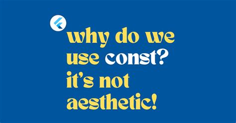 Flutter Why Do We Have To Use ‘const It Doesnt Look Aesthetic