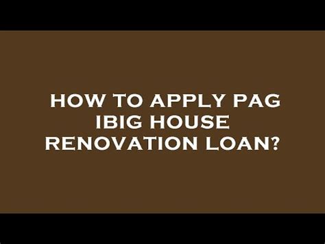 How To Apply Pag Ibig Loan For House Renovation