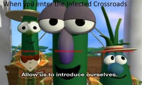 I Actually Kinda Like The Infected Crossroads This Is Just How I Felt