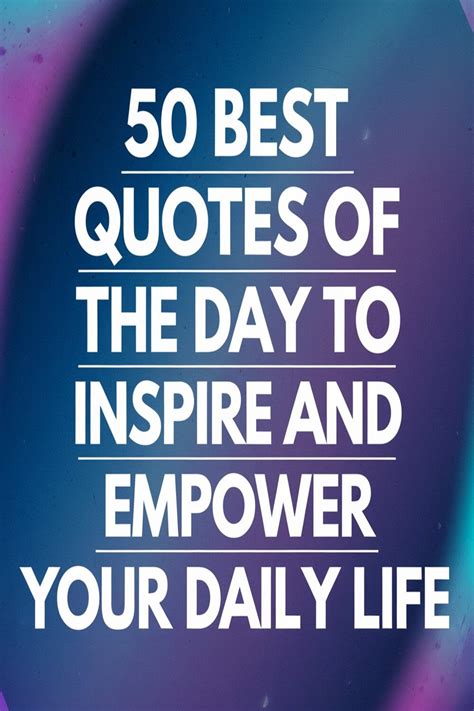 50 Best Quotes Of The Day To Inspire And Empower Your Daily Life