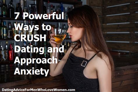 7 Powerful Ways To Crush Dating And Approach Anxiety Dating Advice