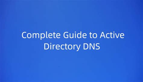 Complete Guide To Active Directory Dns
