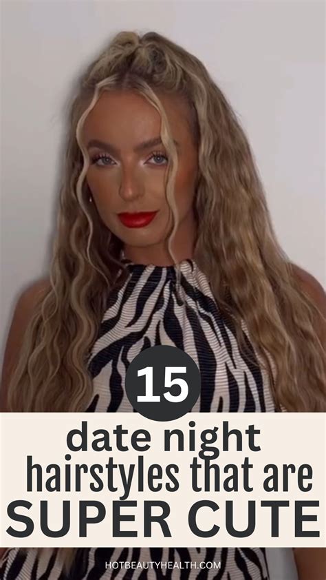15 Date Night Hairstyles That Are Quick And Easy Date Night Hair Night Hairstyles Night Out