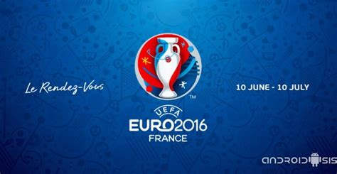 Todo Lo Que Debes Conocer Acerca De La Eurocopa 2016 Lo Sabrás Con La Aplicación Oficial Para
