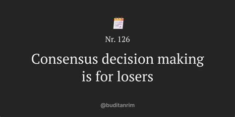 Budi Tanrim On Linkedin Consensus Decision Making Is For Amateurs