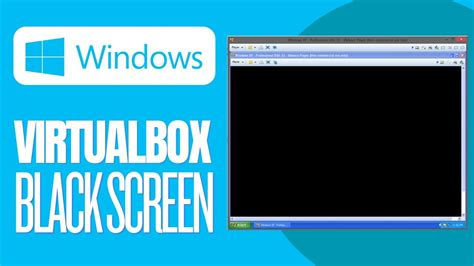 How To Fix Virtualbox Black Screen Windows Xp Youtube