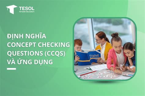 Định Nghĩa Concept Checking Questions Ccqs Và Ứng Dụng