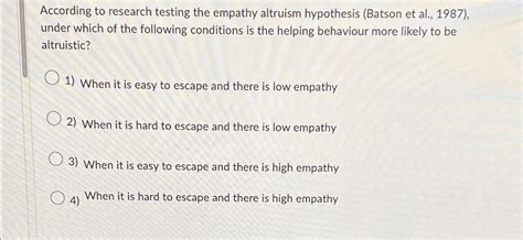 Solved According To Research Testing The Empathy Altruism