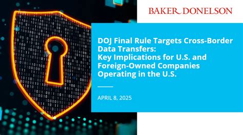 Doj Final Rule Targets Cross Border Data Transfers Key Implications