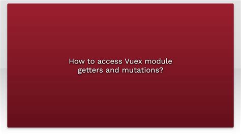 How To Access Vuex Module Getters And Mutations Youtube