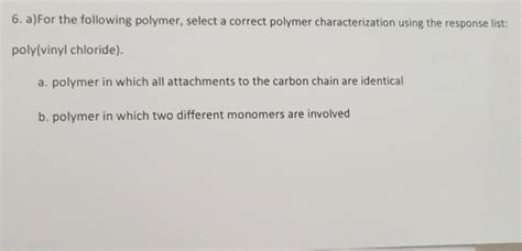 Solved 6 A For The Following Polymer Select A Correct