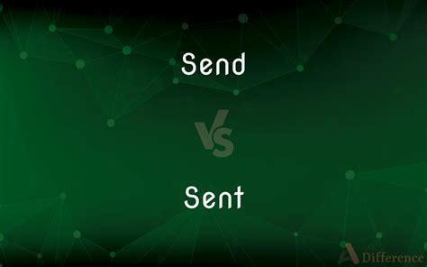 Send Vs Sent — Whats The Difference