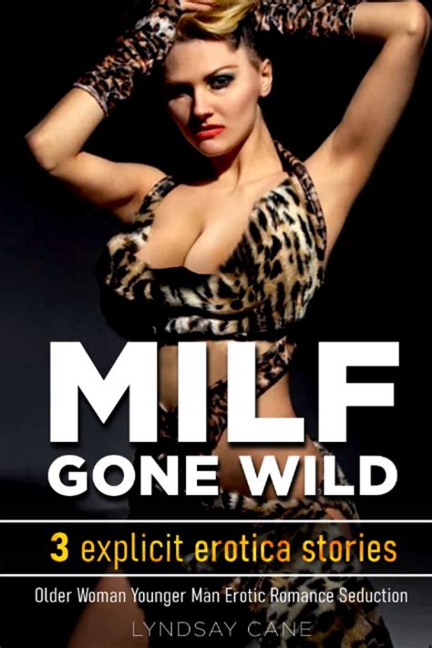 Milf Gone Wild 3 Explicit Erotica Stories Older Woman Younger Man