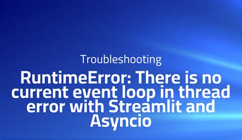 Runtimeerror There Is No Current Event Loop In Thread Error With