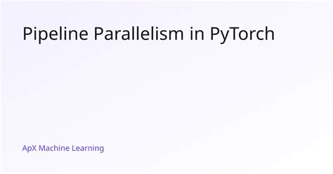 Pipeline Parallelism In Pytorch
