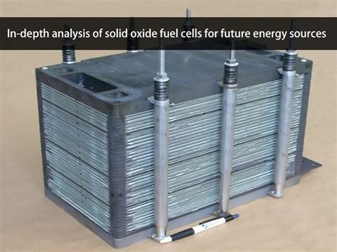 In Depth Analysis Of Solid Oxide Fuel Cells For Future Energy Sources Tycorun