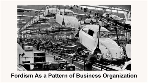 Fordism As A Pattern Of Business Organization By Deep Bhattacharjee Medium