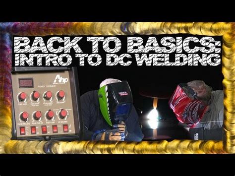 Free Video Introduction To Dc Tig Welding Back To Basics From Weld