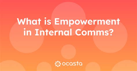 Role Of Empowerment In Internal Comms