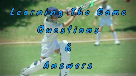 Learning The Game Questions And Answers Wittychimp