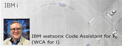 Ibm Watsonx Code Assistant For I You Want It Now You Want More Mc
