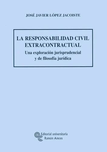 La Responsabilidad Civil Extracontractual De López Jacoiste José Javier Editorial