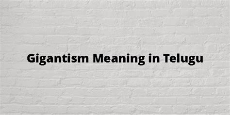 Gigantism Meaning In Telugu తెలుగు అర్థం