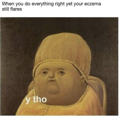 Some Eczema Memes For Some Itchy Human Beings Hope This Makes You Day