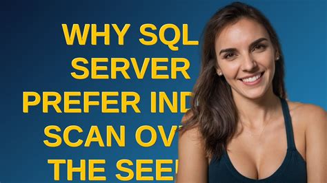 Dba Why Sql Server Prefer Index Scan Over The Seek Youtube