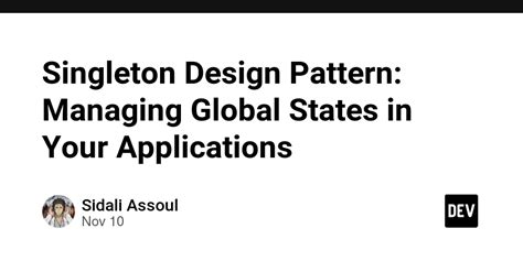 Singleton Design Pattern Managing Global States In Your Applications