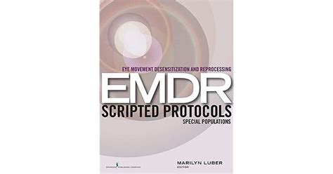 Eye Movement Desensitization And Reprocessing Emdr Scripted Protocols Special Populations By